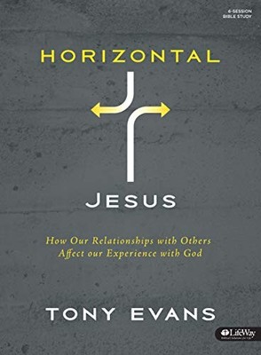 HORIZONTAL JESUS: HOW OUR RELATIONSHIPS WITH OTHERS AFFECT By Tony ...