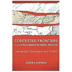 Contested Frontiers in the Syria-Lebanon-Israel Region : Cartography ...