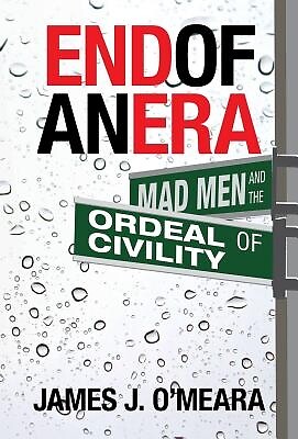 End of an Era: Mad Men and the Ordeal of Civility 9781940933351 | eBay