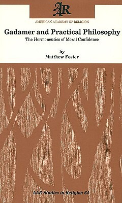 Gadamer And Practical Philosophy: The Hermeneutics Of Moral Confidence ...