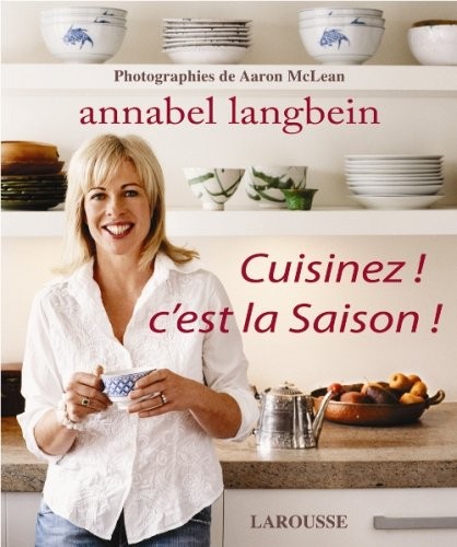 CUISINEZ ! C'EST LA SAISON ! (FRENCH EDITION) By Annabel Langbein ...