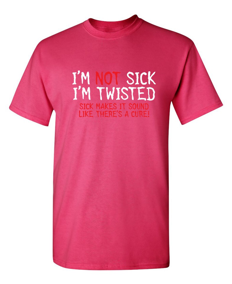 I'm Not Sick I'm Twisted Sick Make Sarcastic Humor Graphic Novelty ...