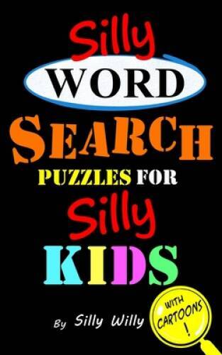 Silly Word Search Puzzles for Silly Kids - Paperback By Willy, Silly ...