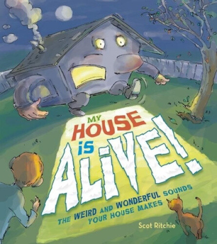 My House Is Alive!: The Weird and Wonderful Sounds Your House Makes ...