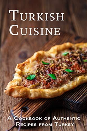 Turkish Cuisine: A Cookbook of Authentic Recipes from Turkey By JR ...