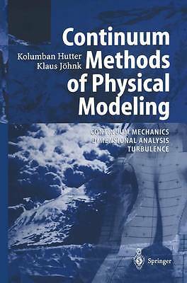 Continuum Methods of Physical Modeling: Continuum Mechanics, Dimensional Analysis, Turbulence by ...