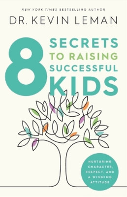 Kevin Leman 8 Secrets to Raising Successful Kids (Paperback ...