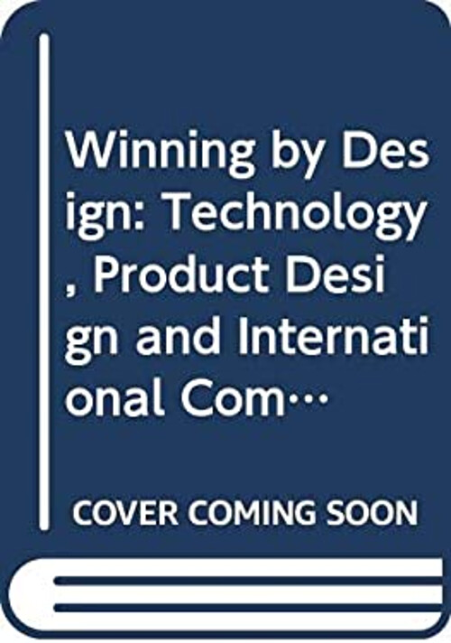 Winning by Design : Technology, Product Design and International ...