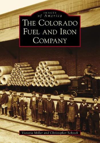 Victoria Miller Christopher Schreck The Colorado Fuel and Iron Company ...