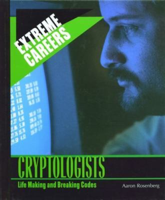 Cryptologists: Life Making and Breaking Codes (Extreme Careers ...
