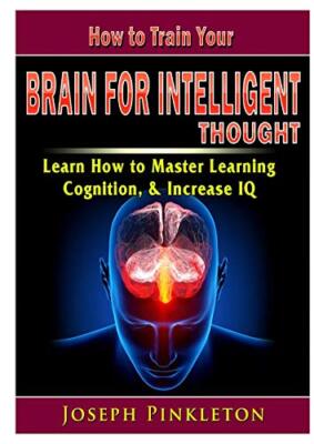 How to Train Your Brain for Intelligent Thought Learn How to Master ...