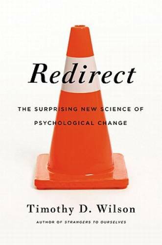 Redirect: The Surprising New Science of Psychological Change ...