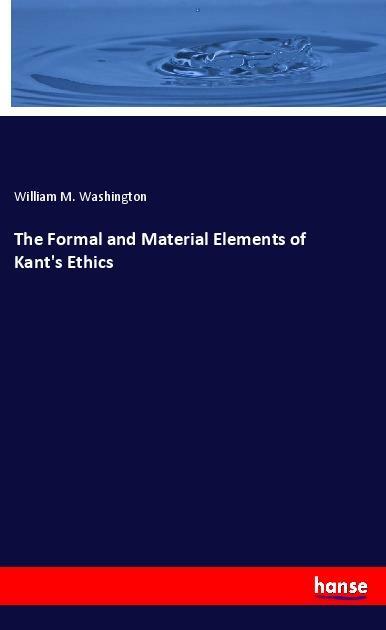 The Formal And Material Elements of Kant's Ethics von William M ...