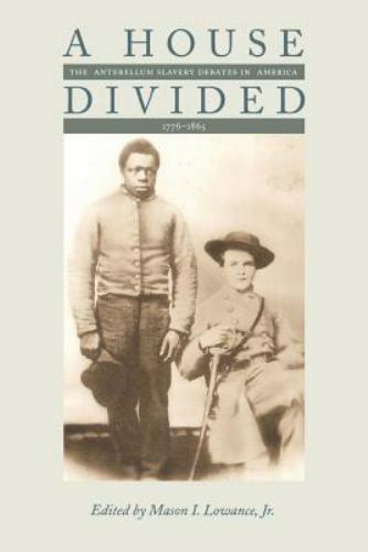 A House Divided: The Antebellum Slavery Debates in America, 1776-1865 ...