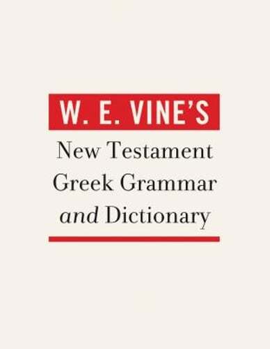 W. E. Vine's New Testament Greek Grammar and Dictionary by W E Vine ...
