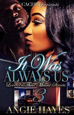 It Was Always Us : Love in These Miami Streets 3 by Angie Hayes (2017 ...