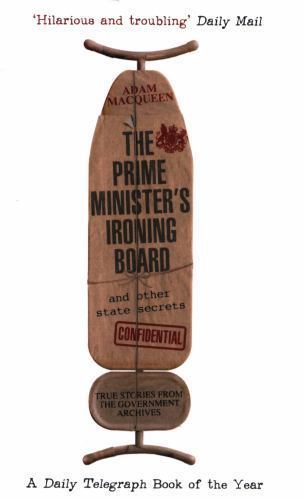 Prime Minister's Ironing Board and Other State Secrets : True Stories ...