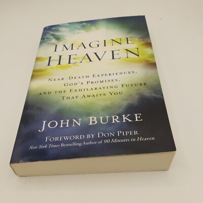 Imagine Heaven : Near-Death Experiences, God's Promises, and the ...