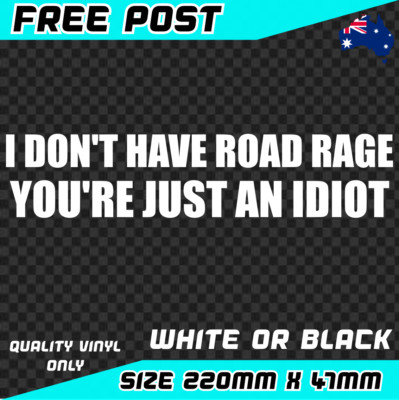 I Dont Have Road Rage Sticker Decal Vinyl Car Ute 4x4 Tailgater Idiot ...