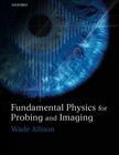 FUNDAMENTAL PHYSICS FOR PROBING AND IMAGING By Wade Allison **Mint ...