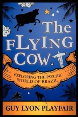 The Flying Cow: Exploring the Psychic World of Brazil by Guy Lyon ...