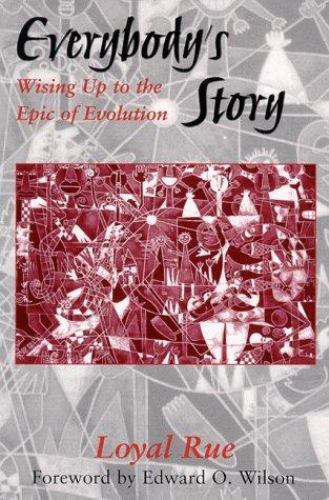 Everybody's Story : Wising up to the Epic of Evolution by Loyal Rue ...