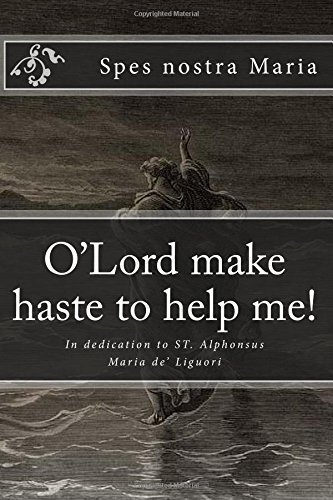 O'Lord make haste to help me!: In dedication to ST. Alphonsus Maria de ...