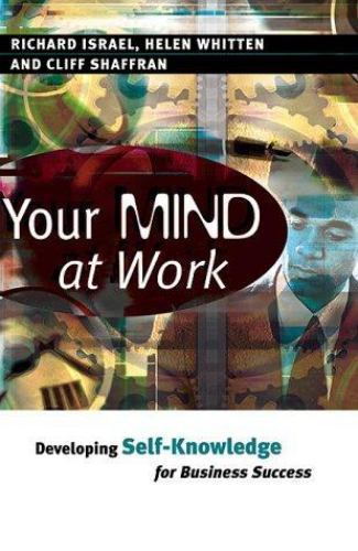Your Mind at Work : Developing Self-Knowledge for Business Success by ...