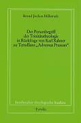 Der Personbegriff der Trinitätstheologie in Rückfrage von Karl Rahner ...