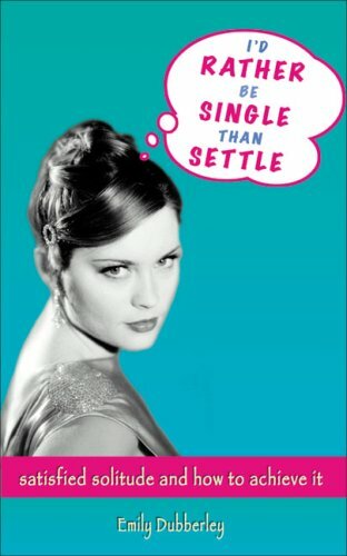 I'd Rather be Single Than Settle: Satisfied Solit by Dubberley, Emily ...