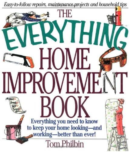 EVERYTHING HOME IMPROVEMENT (EVERYTHING SERIES) By Tim Philbin ...