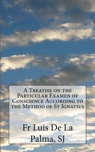 A TREATISE ON THE PARTICULAR EXAMEN OF CONSCIENCE By De Luis La Palma ...