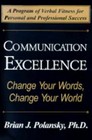 Communication Excellence: Change Your Words, Change Your World by ...