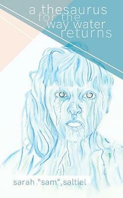 Thesaurus for the Way Water Returns by Sarah Sam Saltiel (2020, Trade ...