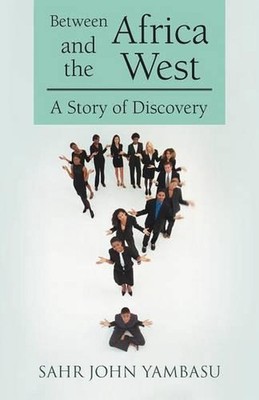 Between Africa and the West: A Story of Discovery by Sahr John Yambasu ...