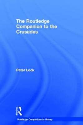The Routledge Companion to the Crusades by Peter Lock: New ...