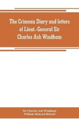 Charles Ash Windham The Crimean diary and letters of Lieut.-General ...