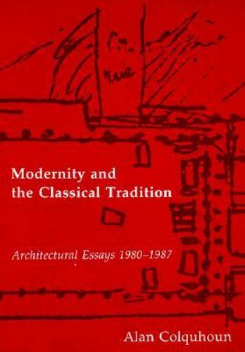 Modernity and the Classical Tradition : Architectural Essays, 1980-1987 ...