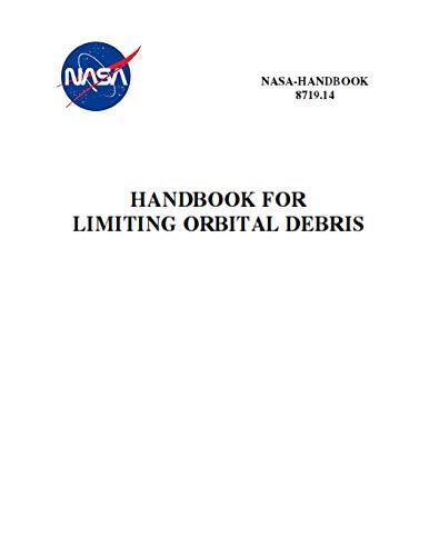 Handbook for Limiting Orbital Debris: NASA-HDbK-8719.14, NASA ...