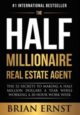 The Half Millionaire Real Estate Agent: The 52 Secrets To Making A Half ...