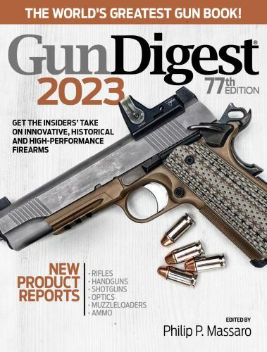 Gun Digest 2023, 77th Edition: The World's Greatest Gun Book ...
