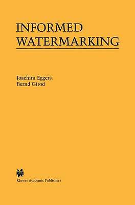Informed Watermarking by Bernd Girod, Joachim Eggers (Paperback, 2012 ...