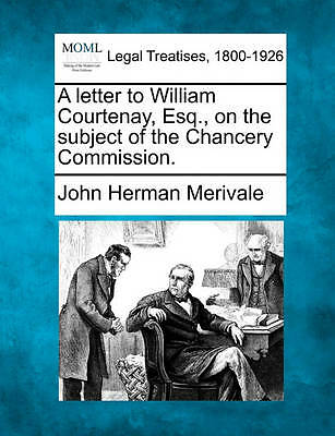 A Letter to William Courtenay, Esq., on the Subject of the Chancery ...