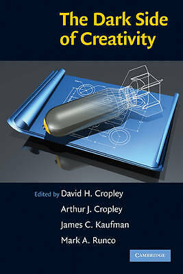 The Dark Side of Creativity by Arthur J. Cropley, Mark A. Runco, David ...