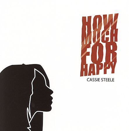 How Much for Happy * by Cassie Steele (CD, Apr-2005, Rob "N" Steal ...