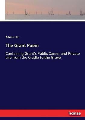 The Grant Poem: Containing Grant's Public Career and Private Life from ...