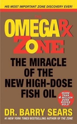 Omega Rx Zone: The Miracle of the New High-Dose Fish Oil by Barry Sears ...