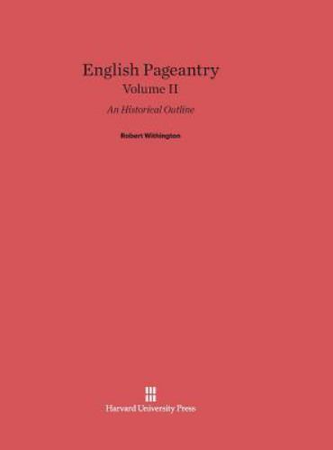 English Pageantry: an Historical Outline, Volume II by Robert ...