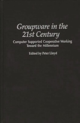 Groupware In The 21St Century: Computer Supported Cooperative Working ...