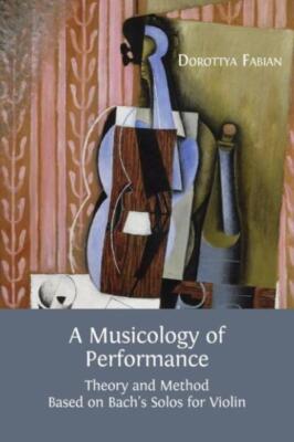 A Musicology Of Performance: Theory And Method Based On Bach's Solos ...